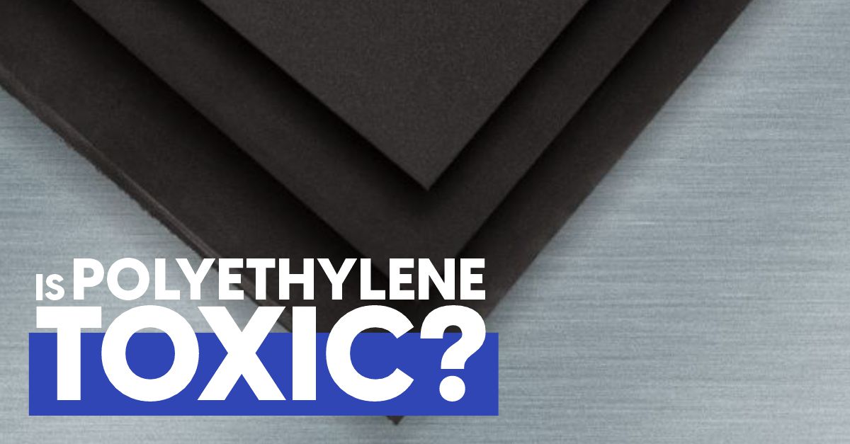 Is Polyethylene Toxic?